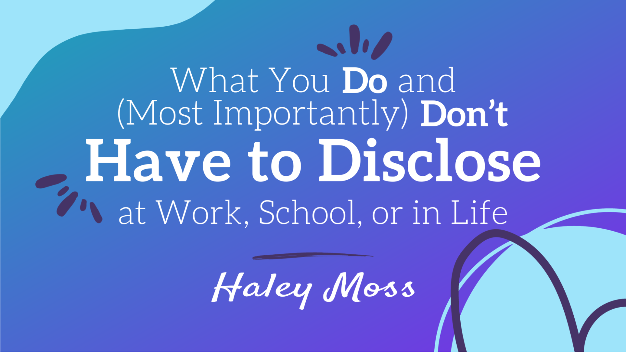 What You Do and (Most Importantly) Don't Have to Disclose at Work ...
